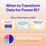 When to transform data for Power BI - SQL, Power BI or DAX